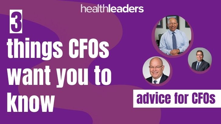 3 Things CFOs Want You To Know: Advice For CFOs | HealthLeaders Media